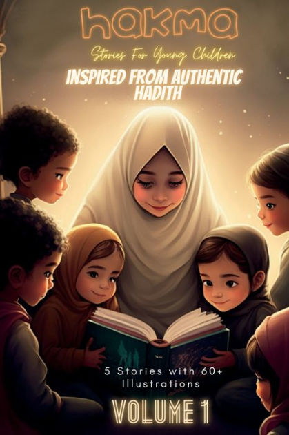 Hakma, Hadith inspired story book for children with beautiful illustrations: Volume 1 by Saraf T ...