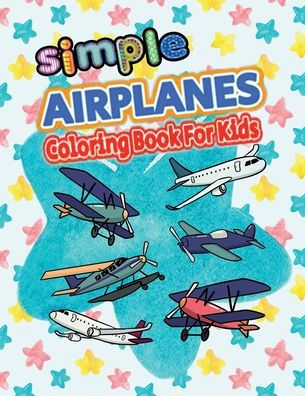Simple Airplanes Coloring Book For Kids: Unleash Your Child's ...