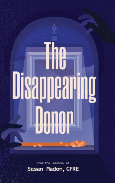 The Disappearing Donor by Susan Madon CFRE, Paperback | Barnes & Noble®
