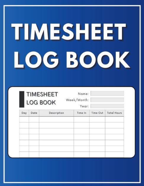 Timesheet Log Book: Ideal to keep track and record employees working ...