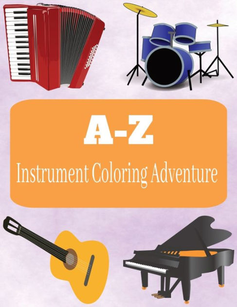 A-Z Instrument Coloring Adventure: Coloring & Learning Book for Kids by ...
