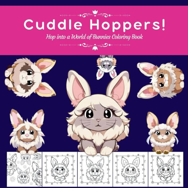 Cuddle Hoppers! Coloring Book: Hop into a World of Bunnies! by C.B ...