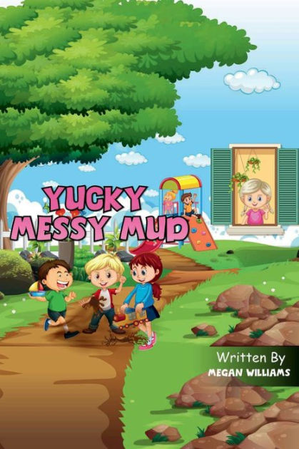 Yucky Messy Mud by Megan Williams, Syed Muhammad Hammad Raza Naqvi, Paperback | Barnes & Noble®