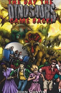 The Day The Dinosaurs Came Back by John Contini, Jason Contini, Nathan Contini, Paperback ...