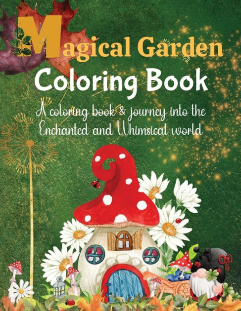 Magical Garden Coloring Book: A coloring book and journey into the ...