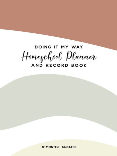 Doing It My Way Homeschool Planner & Record Book: Undated 12 Months ...