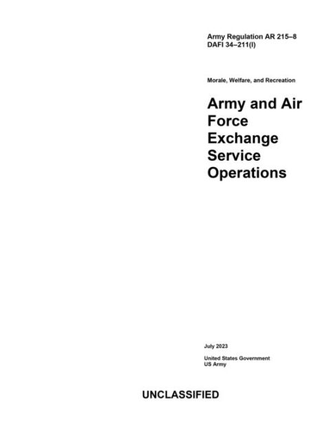 Army Regulation AR 215-8 DAFI 34-211(I) Army and Air Force Exchange Service Operations July 2023 ...