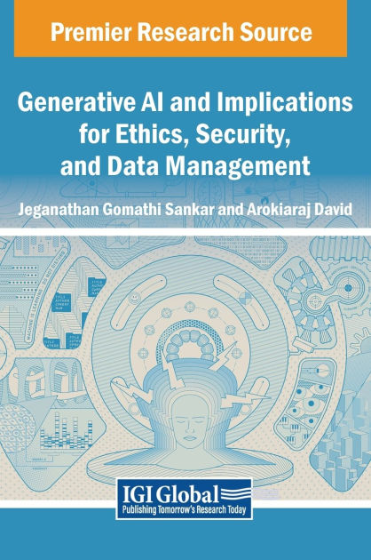 Generative AI and Implications for Ethics, Security, and Data Management by Jeganathan Gomathi ...