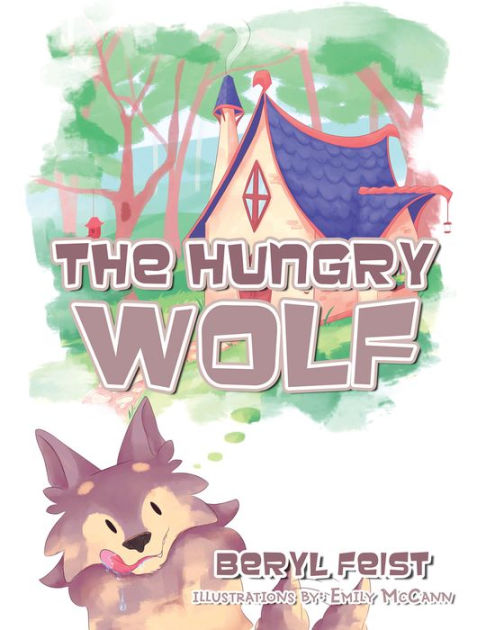 The Hungry Wolf by Beryl Feist, Emily McCann, Paperback | Barnes & Noble®