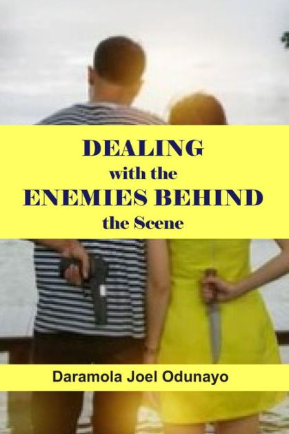 DEALING WITH THE ENEMIES BEHIND THE SCENE by Daramola Joel Odunayo, Paperback | Barnes & Noble®