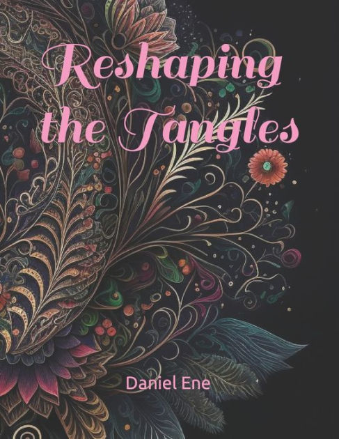Reshaping the Tangles by Daniel Ene, Paperback | Barnes & Noble®