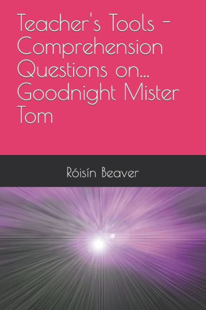 Teacher's Tools - Comprehension Questions on... Goodnight Mister Tom by ...