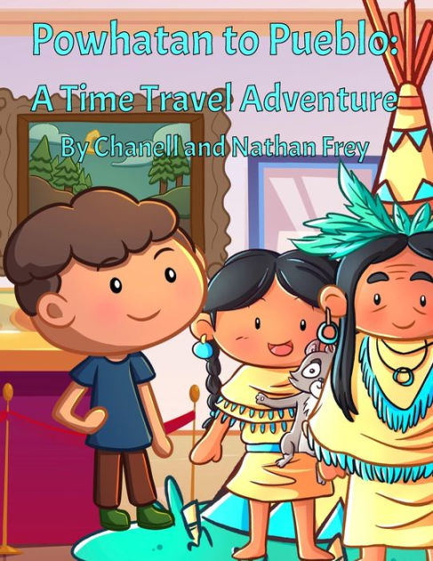 Powhatan to Pueblo: A Time Travel Adventure: A Play on Native American ...