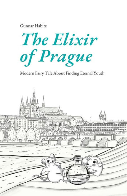 The Elixir of Prague: Modern Fairy Tale About Finding Eternal Youth by ...