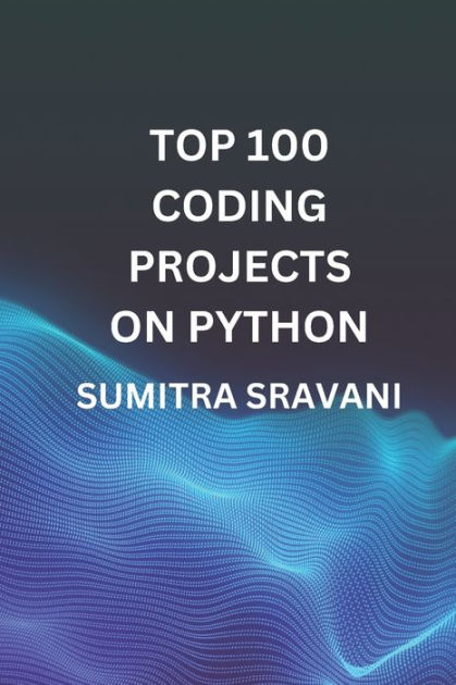 Top 100 Coding Projects On Python by Y SUMITRA SRAVANI, Paperback | Barnes & Noble®