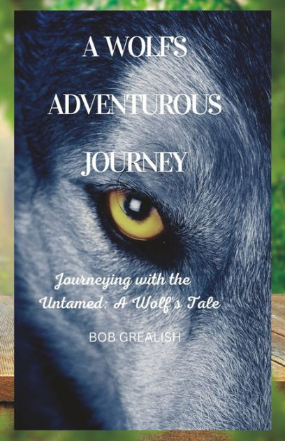 A wolf's adventurous journey: Journeying with the untamed: a wolf's ...