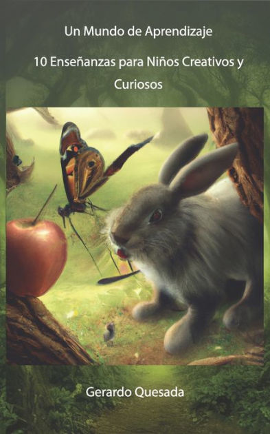 Un Mundo de Aprendizaje: 10 Enseñanzas para Niños Creativos y Curiosos by Gerardo Quesada ...