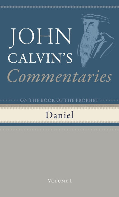 Commentaries on the Book of the Prophet Daniel, Volume 1 by John Calvin, Paperback | Barnes & Noble®
