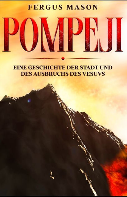 Pompeji: Eine Geschichte der Stadt und des Ausbruchs des Vesuvs by Fergus Mason, Paperback ...