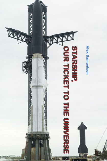 Starship: Our Ticket to the Universe by Alex Samuelson, Paperback ... Starship: Our Ticket to the Universe by Alex Samuelson, Paperback ...