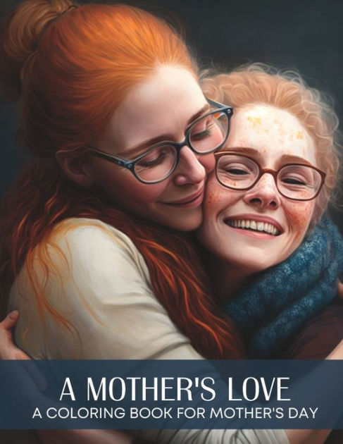 A Mother's Love: A Mother's Day Coloring Book by Evonne Anderson ... A Mother's Love: A Mother's Day Coloring Book by Evonne Anderson ...