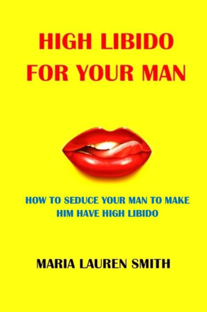 High Libido For Your Man How To Seduce Your Man To Make Him Have High