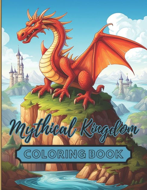 Mythical Kingdom Coloring Book: An Adventure Filled with Magical Beings ...