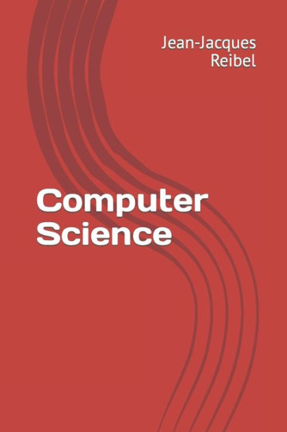 Computer Science by Jean-Jacques Reibel, Paperback | Barnes & Noble® Computer Science by Jean-Jacques Reibel, Paperback | Barnes & Noble®