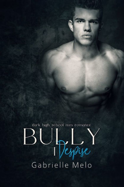 Bully I Despise: Dark High School MM Romance by Gabrielle Melo, Paperback | Barnes & Noble®
