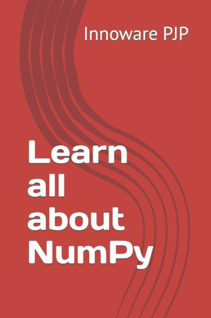 Learn All About Numpy By Innoware Pjp Paperback Barnes And Noble®