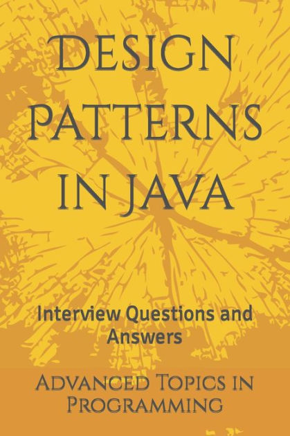 Design Patterns In Java Interview Questions And Answers By Xy Wang