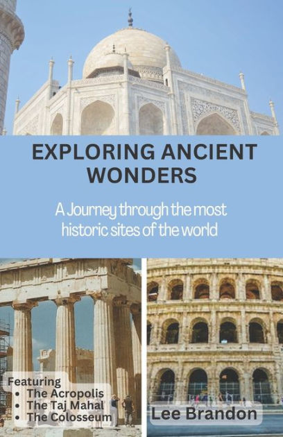 Exploring Ancient Wonders: A Journey through the most historic sites of ...