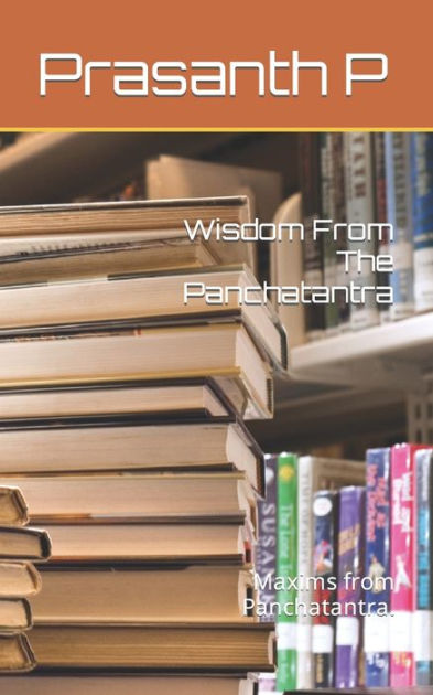 Wisdom From The Panchatantra: Maxims from Panchatantra. by Vishnu Sharma, Prasanth P, Paperback ...