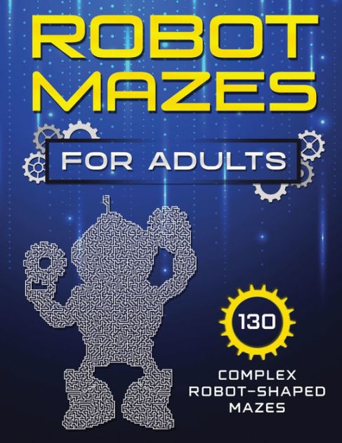 Robot Mazes For Adults: 130 Complex Robot-Shaped Mazes by Taylor ...