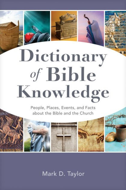 Dictionary of Bible Knowledge: People, Places, Events, and Facts about the Bible and the Church ...