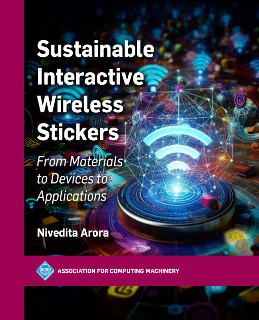 Sustainable Interactive Wireless Stickers: From Materials to Devices to Applications by Nivedita ...