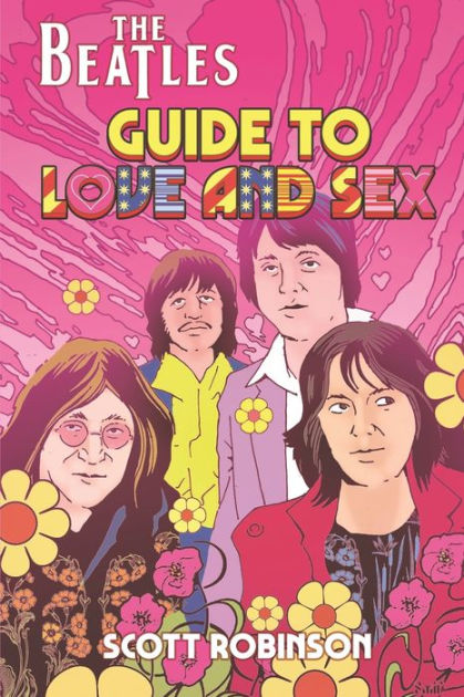 The Beatles Guide To Love And Sex How The Fab Four Inspired A Cultural