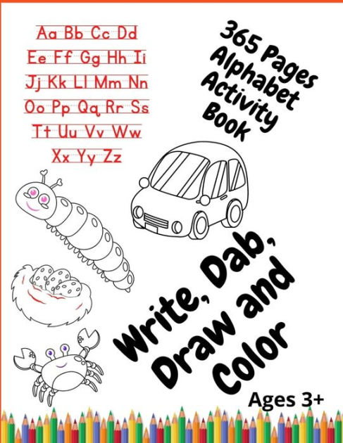 365 Pages Alphabet Activity Book Write, Dab, Draw and Color Ages 3+: A ...