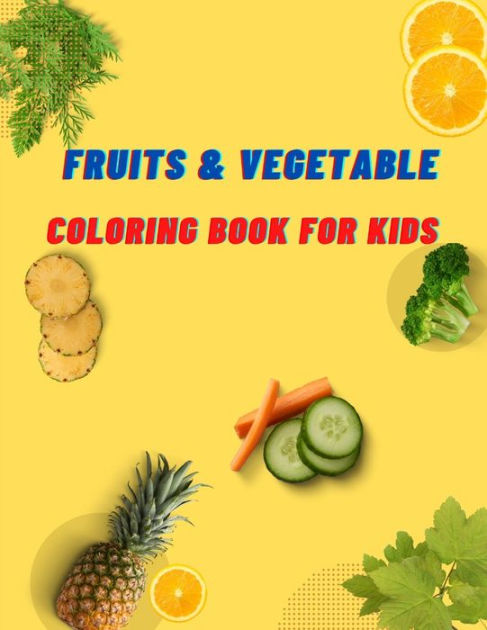 FRUITS & VEGETABLES COLORING BOOK FOR KIDS: Early Learning coloring ...