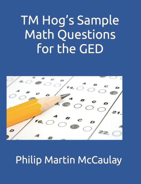 tm-hog-s-sample-math-questions-for-the-ged-by-philip-martin-mccaulay