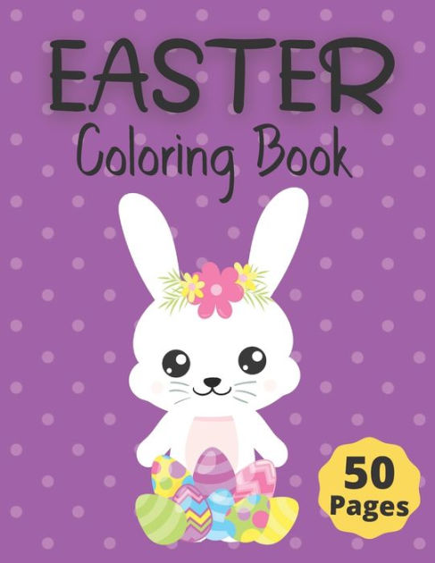 EASTER COLORING BOOK: 50 Fun and Cute Springtime Coloring Pages for ...