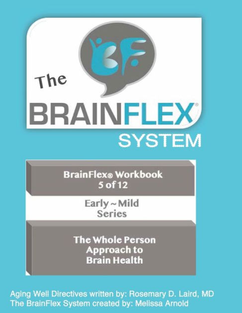 The BrainFlex System Workbook Series ~ Volume 5 ~ Early-Mild Series: The Whole Person Approach ...