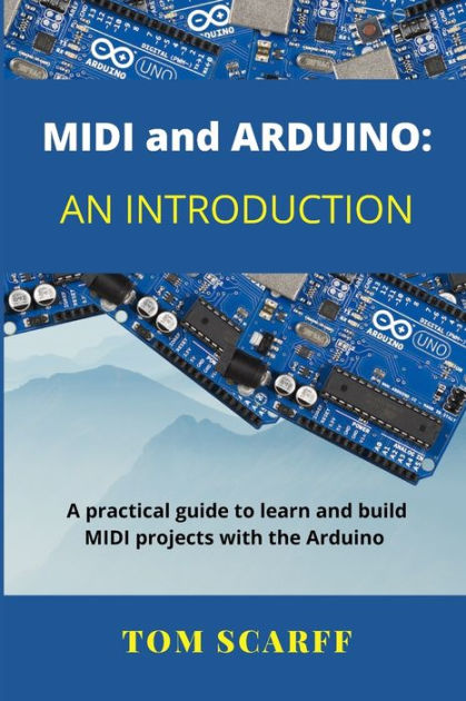 MIDI and ARDUINO: An Introduction by Tom Scarff, Paperback | Barnes & Noble®