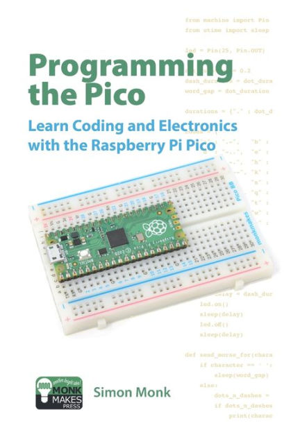 Programming The Pico Learn Coding And Electronics With The Raspberry Pi Pico By Simon Monk