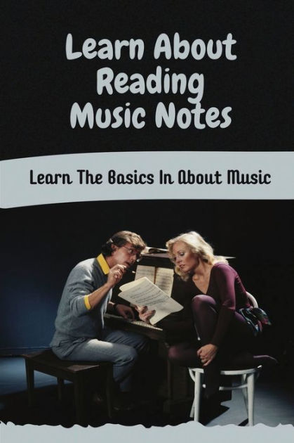 Learn About Reading Music Notes: Learn The Basics In About Music: by ...