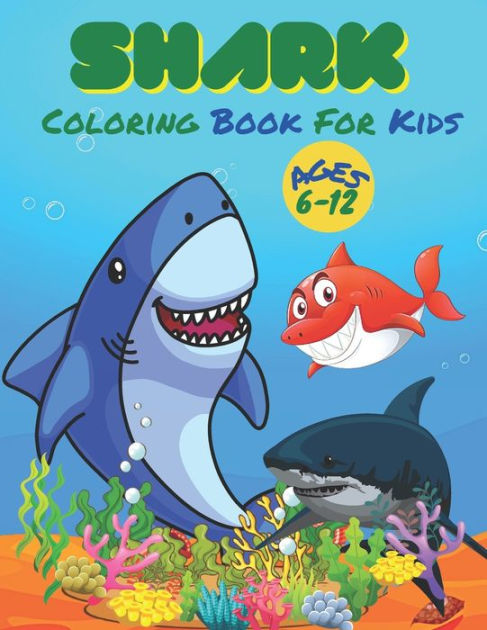 Shark Coloring Book For Kids Ages 6-12: Shark Coloring Book for kids ...