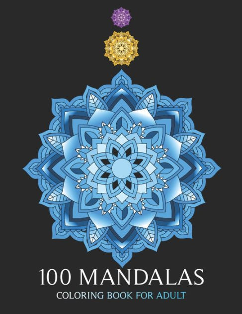 100 Mandalas Coloring Book For Adult: Art Therapy, for relaxation and express your creative side ...