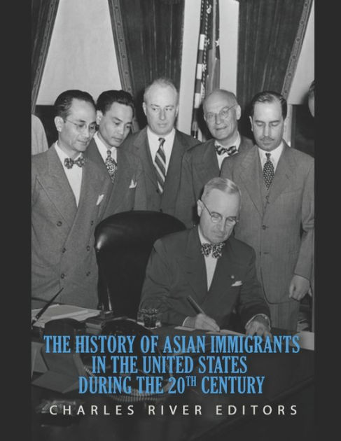 The History of Asian Immigrants in the United States during the 20th ...
