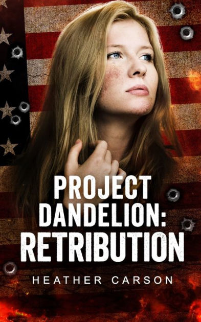 Project Dandelion: Retribution by Heather Carson, Paperback | Barnes ... Project Dandelion: Retribution by Heather Carson, Paperback | Barnes ...