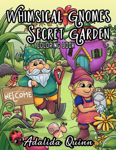 Whimsical Gnomes Secret Garden Coloring Book: Adorable Garden Gnomes ...
